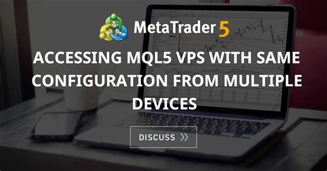 Accessing Mql5 Vps With Same Configuration From Multiple Devices Mt4 General Mql5