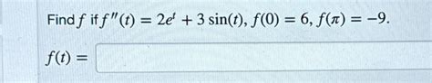 Solved Find F ﻿if F T 2et 3sin T F 0 6 F π 9f T