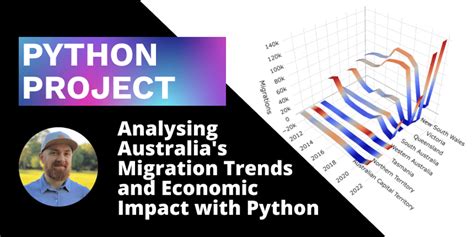 Python Project Analysing Australias Migration Trends And Economic