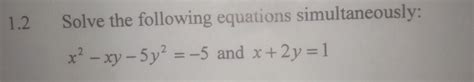 Solved 12 Solve The Following Equations Simultaneously X2 Xy 5y2