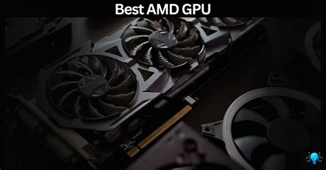 Best AMD GPU 2024 Reviews For Every Budget