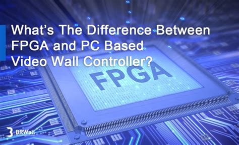 Whats The Difference Between FPGA And PC Based Video Wall Controller BRWall Video Wall