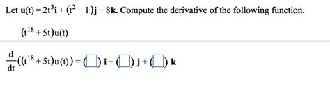 solved let u t 2t 3i t 2 1 j 8k compute the