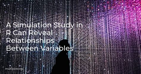 A Simulation Study In R Can Reveal Relationships Between Variables