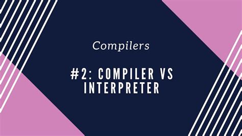 Compilers 2 Compiler Vs Interpreter Youtube