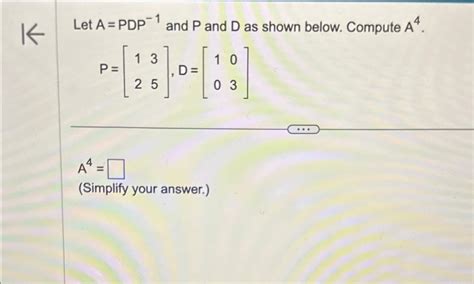 Solved Let A PDP And P And D As Shown Below Compute Chegg Com