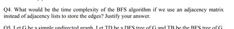 Solved Q4 What Would Be The Time Complexity Of The BFS Chegg