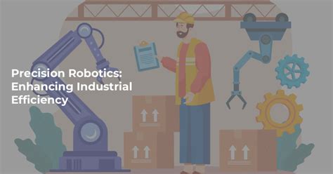 precision robotics enhancing industrial efficiency