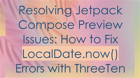 Resolving Jetpack Compose Preview Issues How To Fix Localdatenow Errors With Threeten Youtube