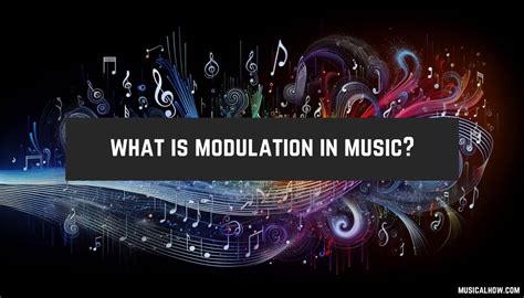 What Is Modulation In Music And Why Does It Matter MusicalHow