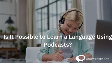 Is It Possible To Learn A Language Using Podcasts Learn Languages Store
