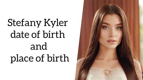 Stefany Kyler Date Of Birth And Place Of Birth Youtube