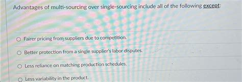 Solved Advantages Of Multi Sourcing Over Single Sourcing