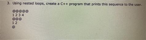 Solved 3 Using Nested Loops Create A C Program That