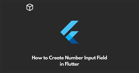 How To Create Number Input Field In Flutter Programming Cube