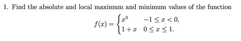 Solved Find The Absolute And Local Maximum And Minimum Chegg Com