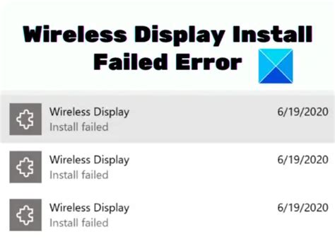 Wireless Display Install Failed Error In Windows 11 Fix