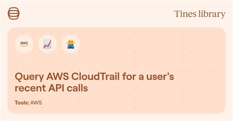 Query Aws Cloudtrail For A Users Recent Api Calls Library Tines