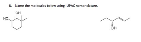 Solved 8 Name The Molecules Below Using Iupac Nomenclature