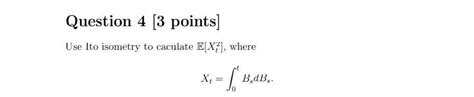 solved question 4 [3 points] use ito isometry to caculate