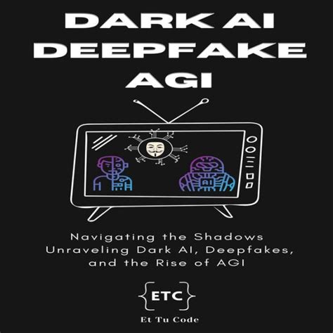 Dark Ai Deepfake And Agi Navigating The Shadows Unraveling Dark Ai