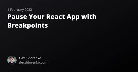 Pause Your React App With Breakpoints Alex Sidorenko