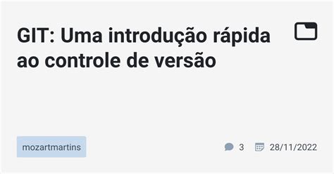 Git Uma Introdução Rápida Ao Controle De Versão · Mozartmartins · Tabnews