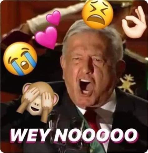 16 De Los Más Dramáticos Memes Que Nos Ha Dejado El Wey Nooo