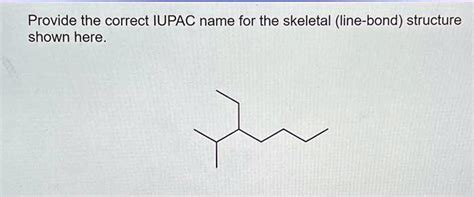 SOLVED: Text: Provide the correct IUPAC name for the skeletal (line-bond structure shown here).