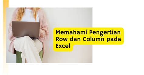 Memahami Pengertian Row Dan Column Pada Excel
