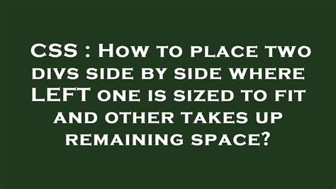 Css How To Place Two Divs Side By Side Where Left One Is Sized To Fit And Other Takes Up