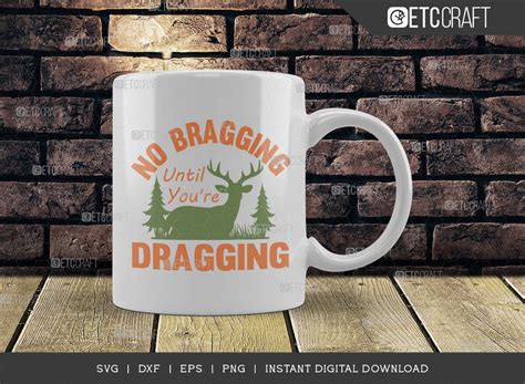 No Bragging Until Youre Dragging Svg Cut File Hunting Svg Deer Svg