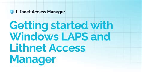 getting started with windows laps and lithnet access manager lithnet
