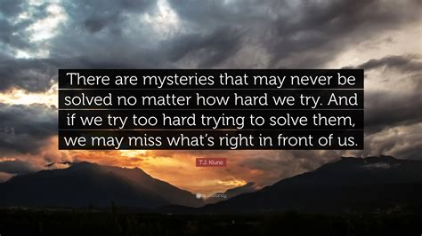 Tj Klune Quote “there Are Mysteries That May Never Be Solved No