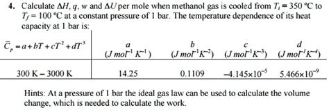 SOLVED Calculate Delta H Q W And Delta U Per Mole When Methanol Gas Is Cooled From Ti