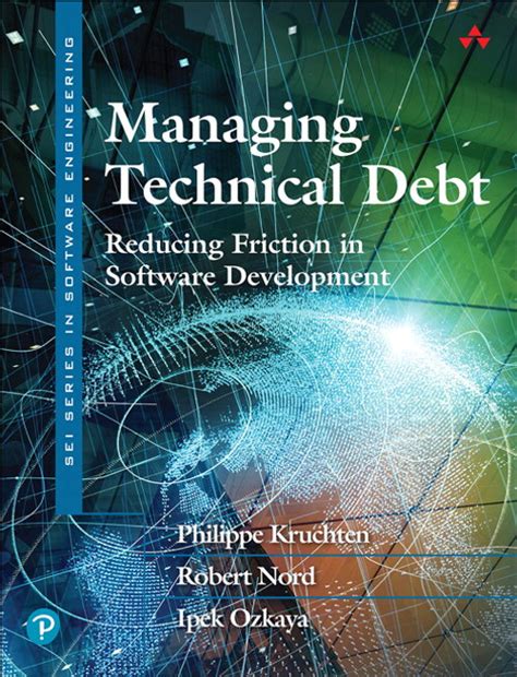 Managing Technical Debt Reducing Friction In Software Development