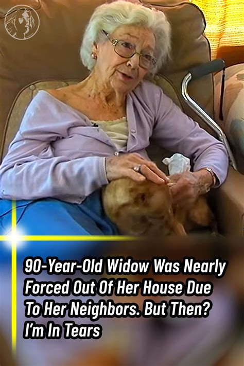 Year Old Widow Was Nearly Forced Out Of Her House Due To Her Neighbors But Then Widow