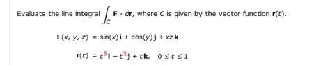 Solved Evaluate The Line Integral F Dr Where C Is Given By Chegg
