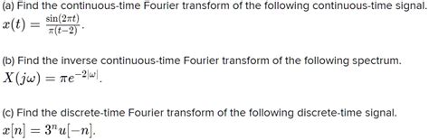 Solved A Find The Continuous Time Fourier Transform Of The Following