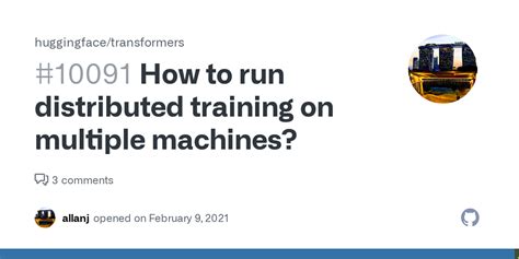 How To Run Distributed Training On Multiple Machines · Issue 10091