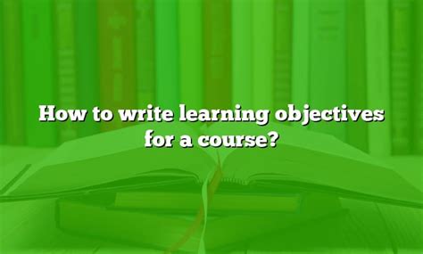 How To Write Learning Objectives For A Course