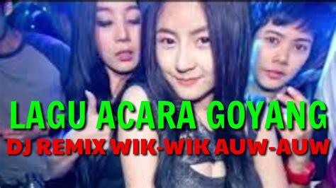 Lagu Acara Goyang-DJ REMIX WIK-WIK AUW-AUW - YouTube