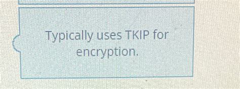 Solved Typically Uses Tkip For Encryption