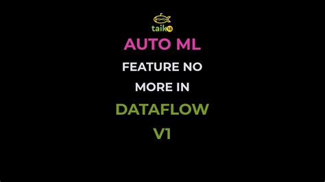 dataflow v1 say goodbye to auto ml feature by taik18 youtube