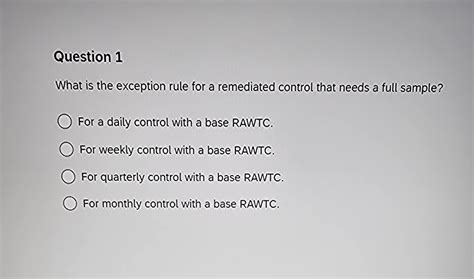 Question 1 What Is The Exception Rule For A Remediated Control That