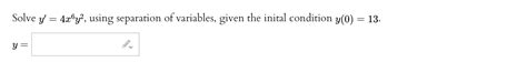 solved solve y′ 4x6y2 using separation of variables given