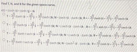 Solved Find T N And B For The Given Space Curve Chegg