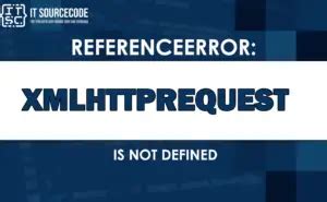 Referenceerror Xmlhttprequest Is Not Defined SOLVED