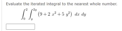 Solved Evaluate The Iterated Integral To The Nearest Whole