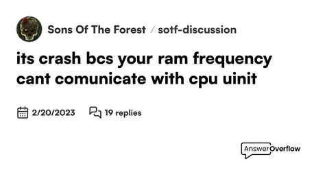 Its Crash Bcs Your Ram Frequency Cant Comunicate With Cpu Uinit Sons Of The Forest